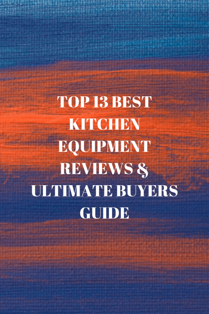 BEST KITCHEN EQUIPMENT REVIEWS ( Guide 2021) - Top Best Kitchen